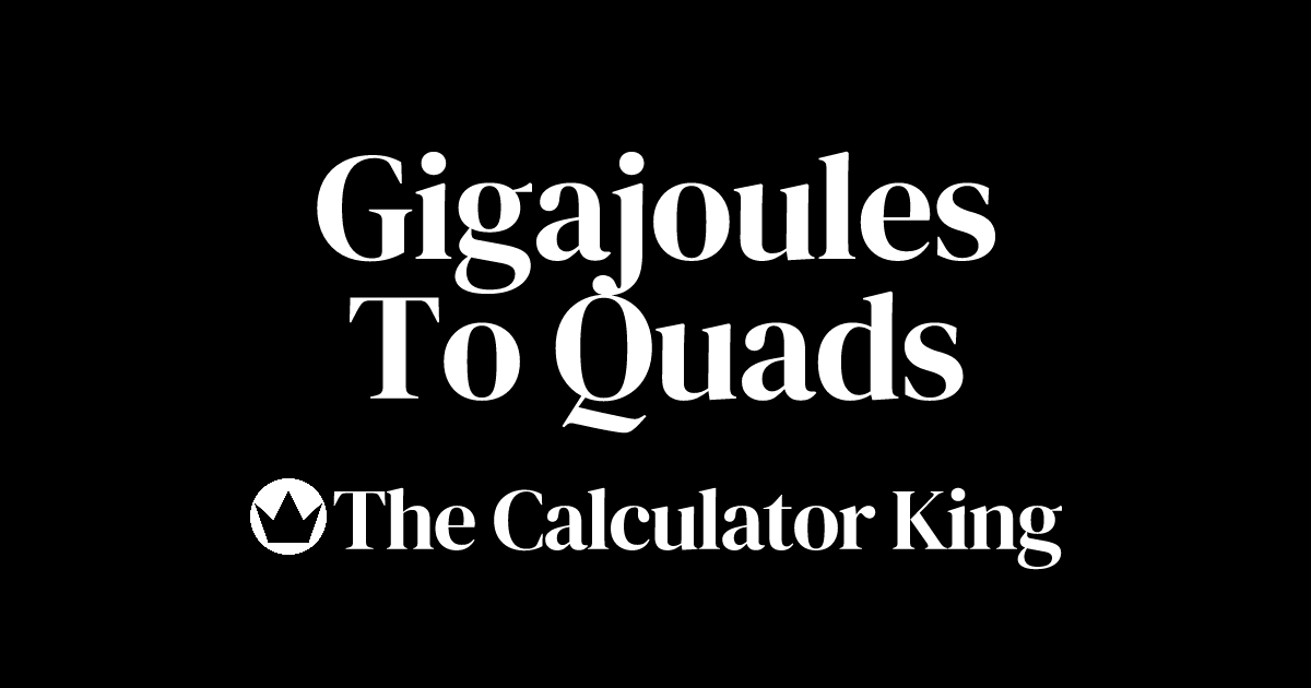 Convert Gigajoules to Quads (GJ to Q) | Examples & Steps