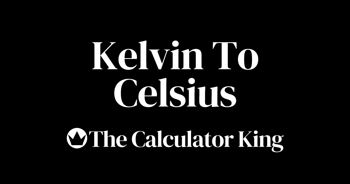 Convert Kelvin to Celsius (K to °C) | Examples & Steps
