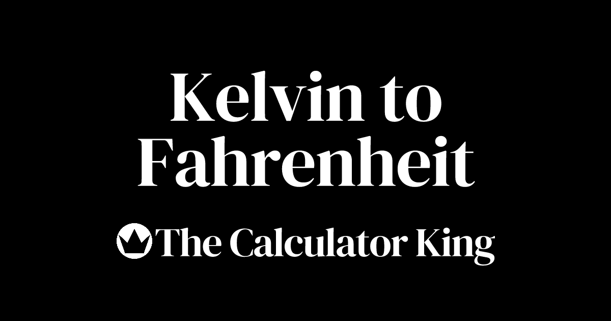 Convert Kelvin to Fahrenheit (K to °F) | Examples & Steps