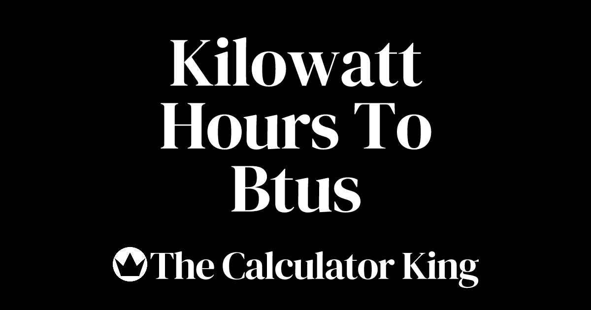 Convert Kilowatt Hours to Btus (kWh to Btu) | Examples & Steps