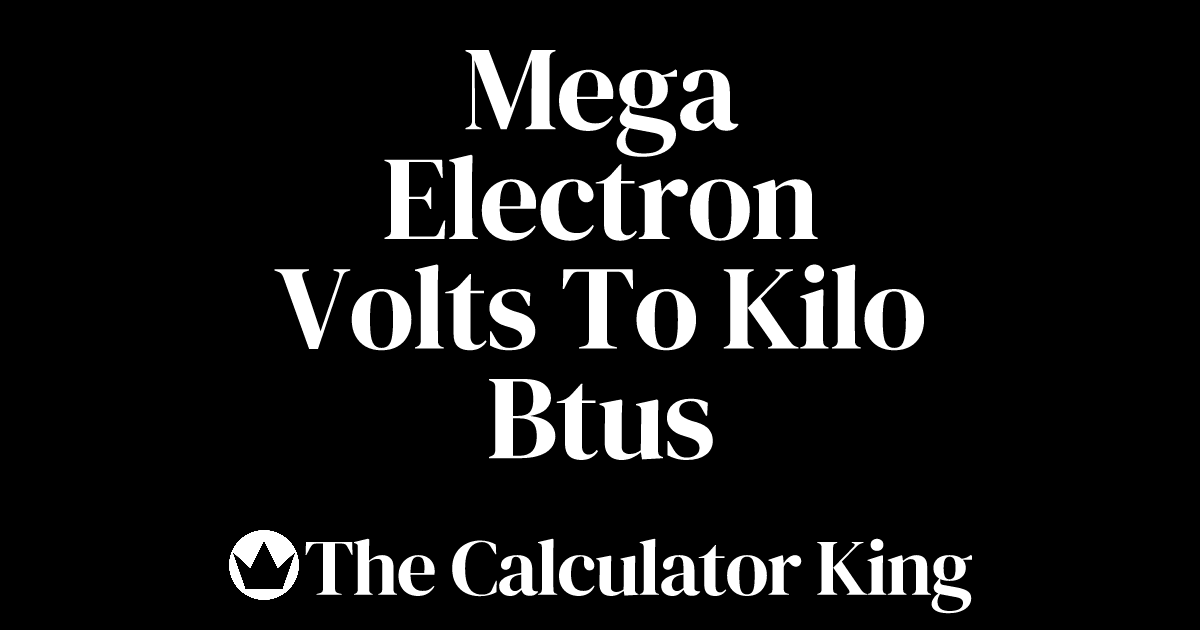 Convert Mega Electron Volts to Kilo Btus (MeV to kBtu) | Examples & Steps