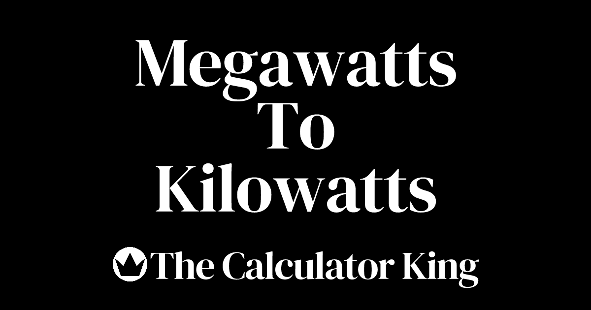 Convert Megawatts to Kilowatts (MW to kW) | Examples & Steps