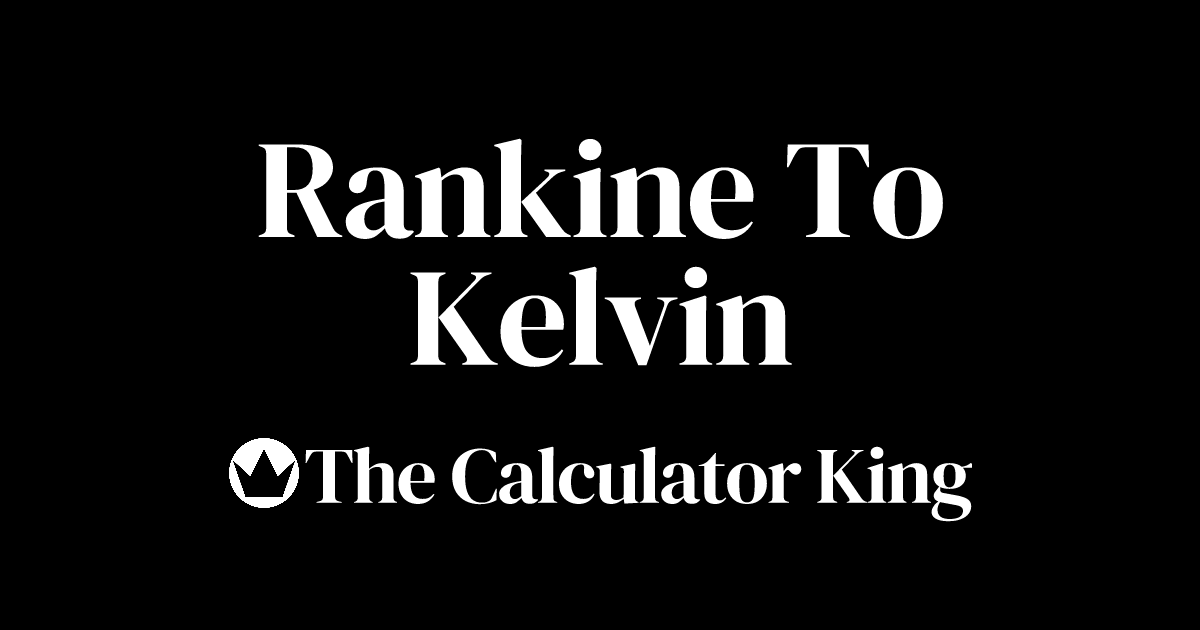 Convert Rankine to Kelvin (°R to K) | Examples & Steps