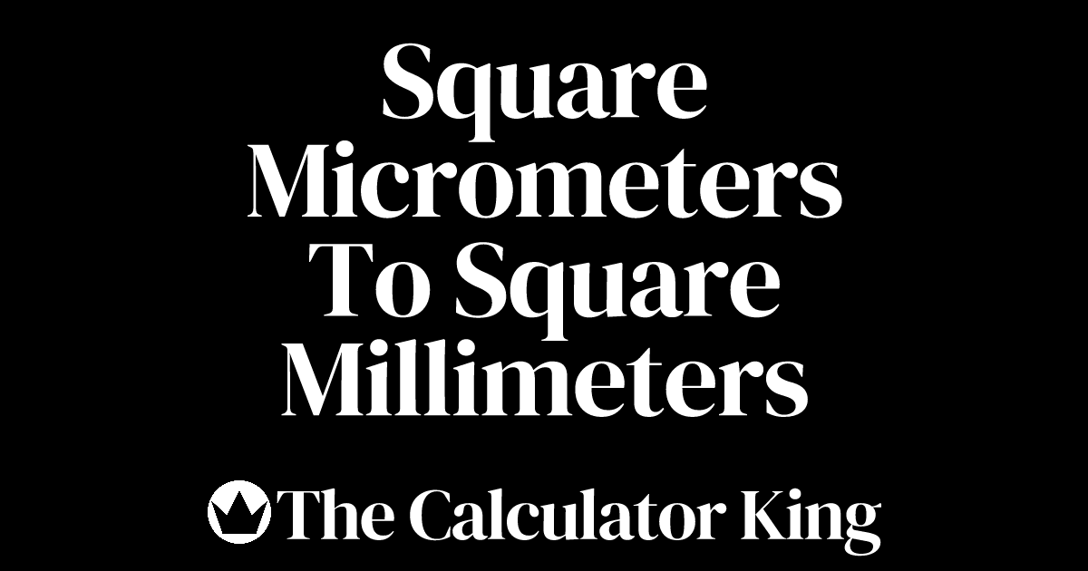 Convert Square Micrometers to Square Millimeters (μm² to mm² ...
