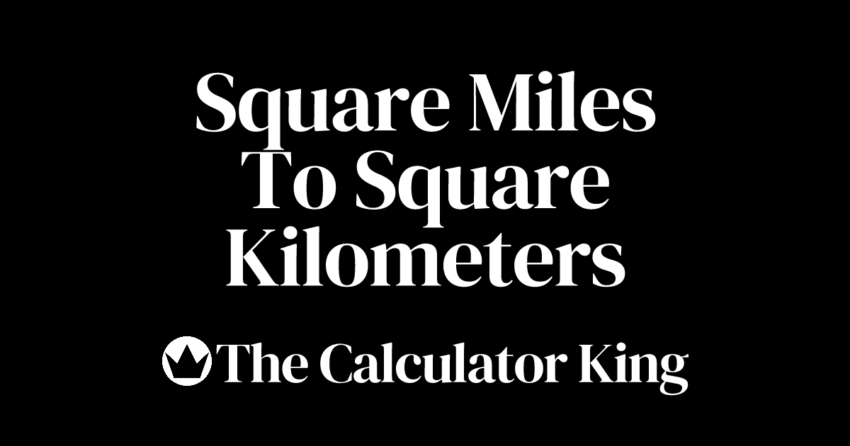 Convert Square Miles to Square Kilometers (mi² to km²) | Examples & Steps