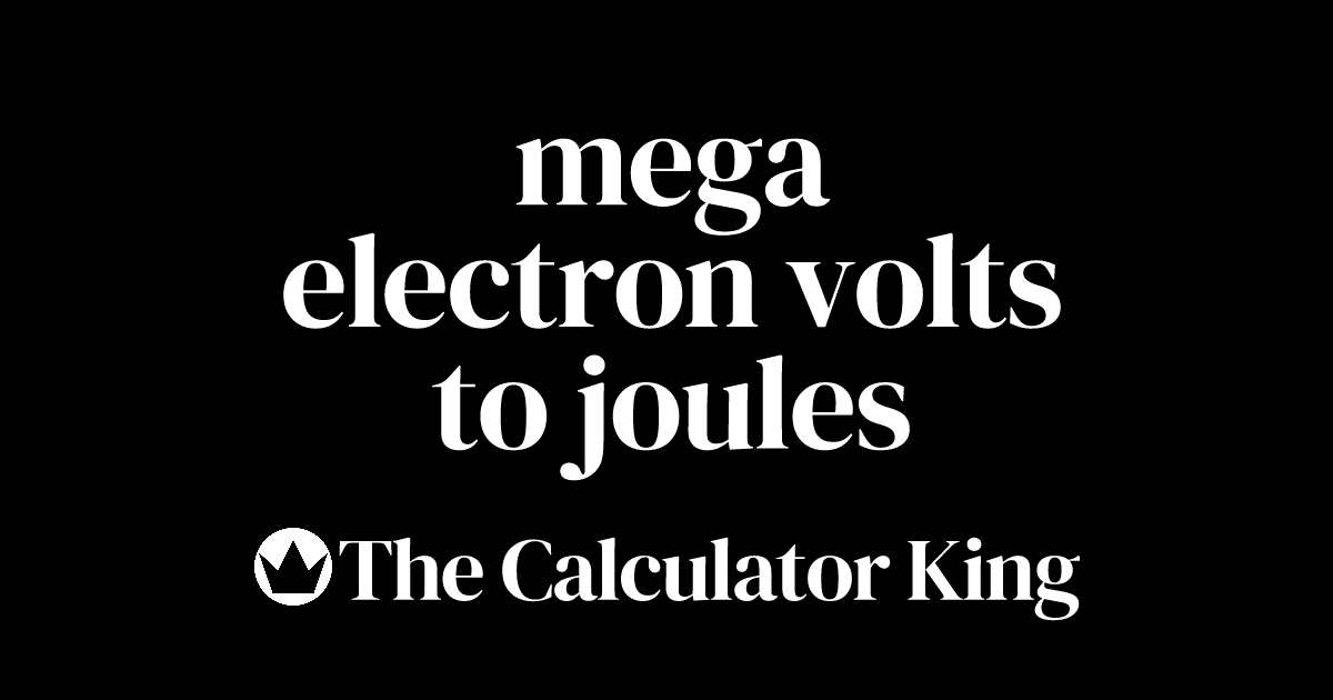 Convert Mega Electron Volts to Joules (MeV to J) | Examples & Steps
